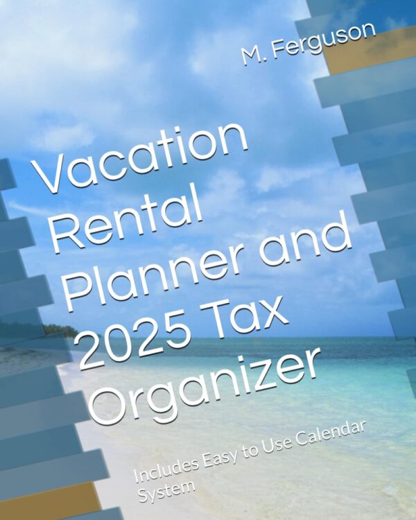 Vacation Rental Planner and 2025 Tax Organizer: Includes Easy to Use ...