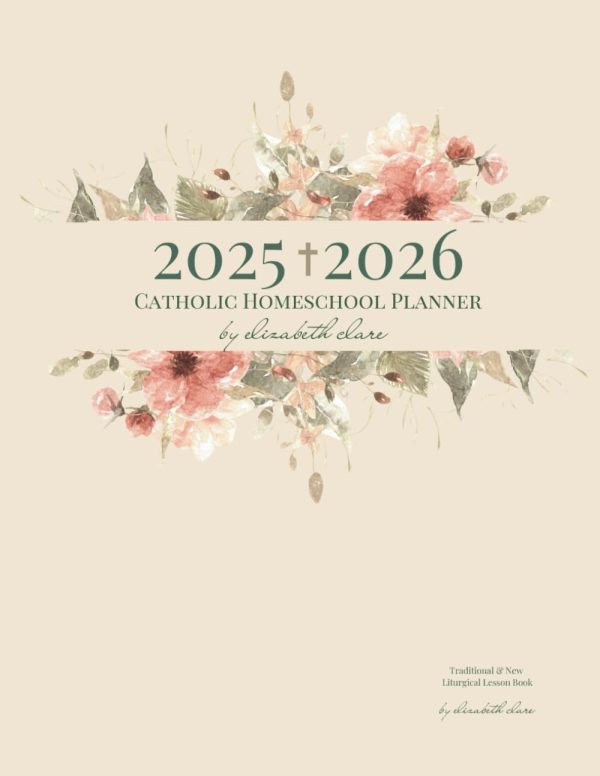 2025-2026 Catholic Homeschool Planner: Traditional & New Liturgical ...