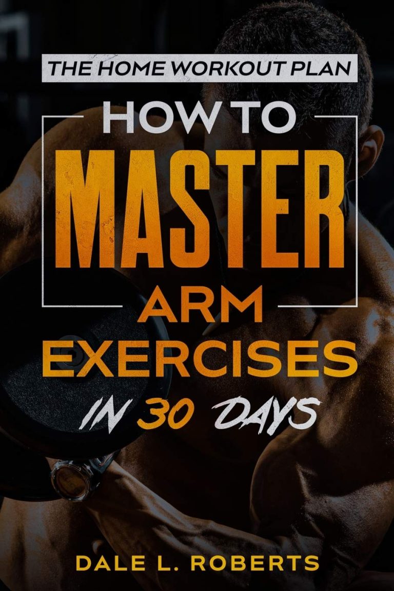 The Home Workout Plan: How to Master Arm Exercises in 30 Days (Fitness ...